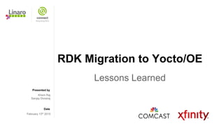HKG15-506: Comcast - Lessons learned from migrating the RDK code base to the OpenEmbedded/Yocto ...