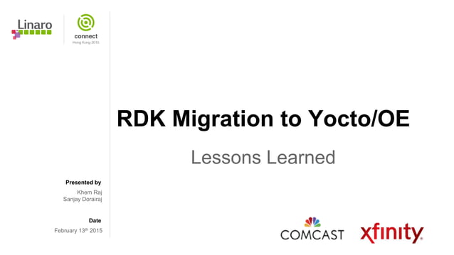 HKG15-506: Comcast - Lessons learned from migrating the RDK code base ...
