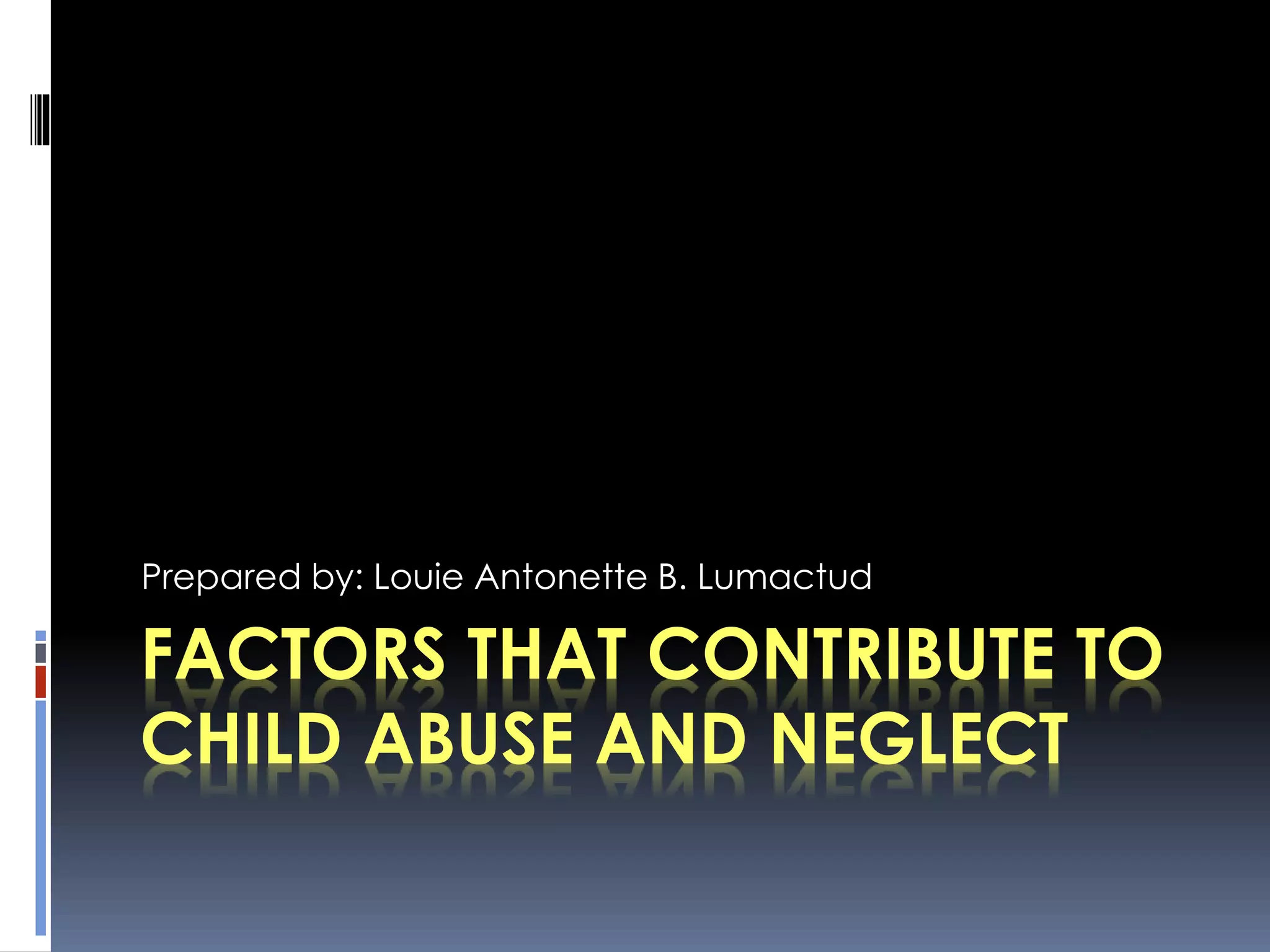 Factors that contribute to child abuse and neglect (parental factors) | PPTX