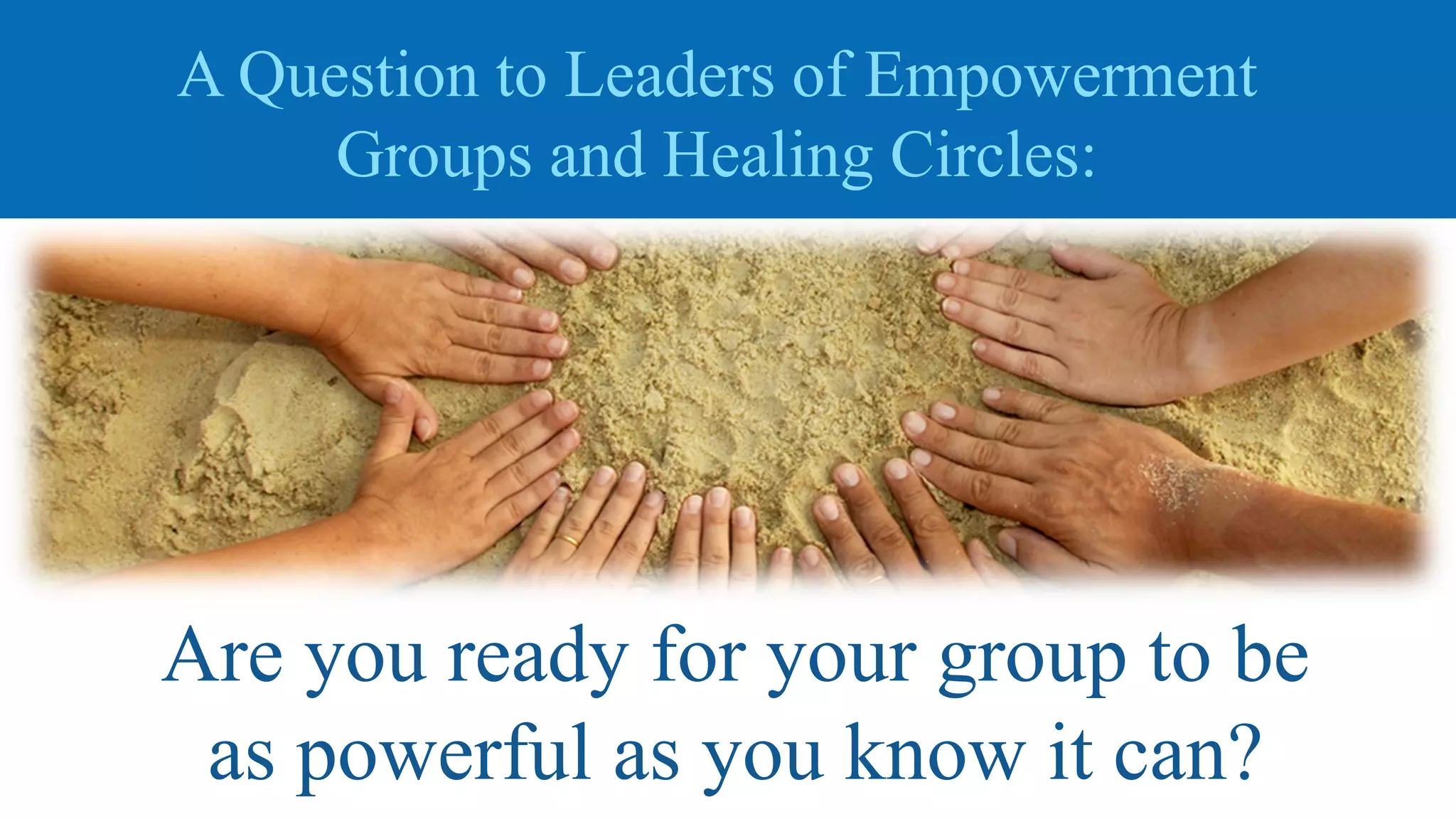 Leaders of Empowerment Groups and Healing Circles: Are you ready to ...