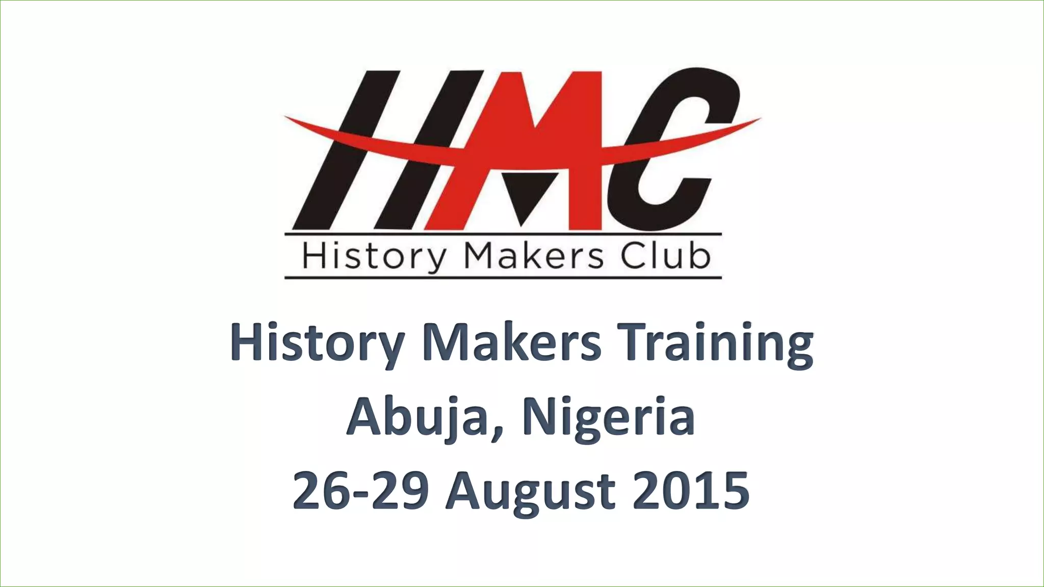 HISTORY MAKERS TRAINING ABUJA REPORT | PPTX