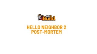 Hello Neighbor 2: Post-Mortem / Alex Nichiporchik (tinyBuild) | PPT