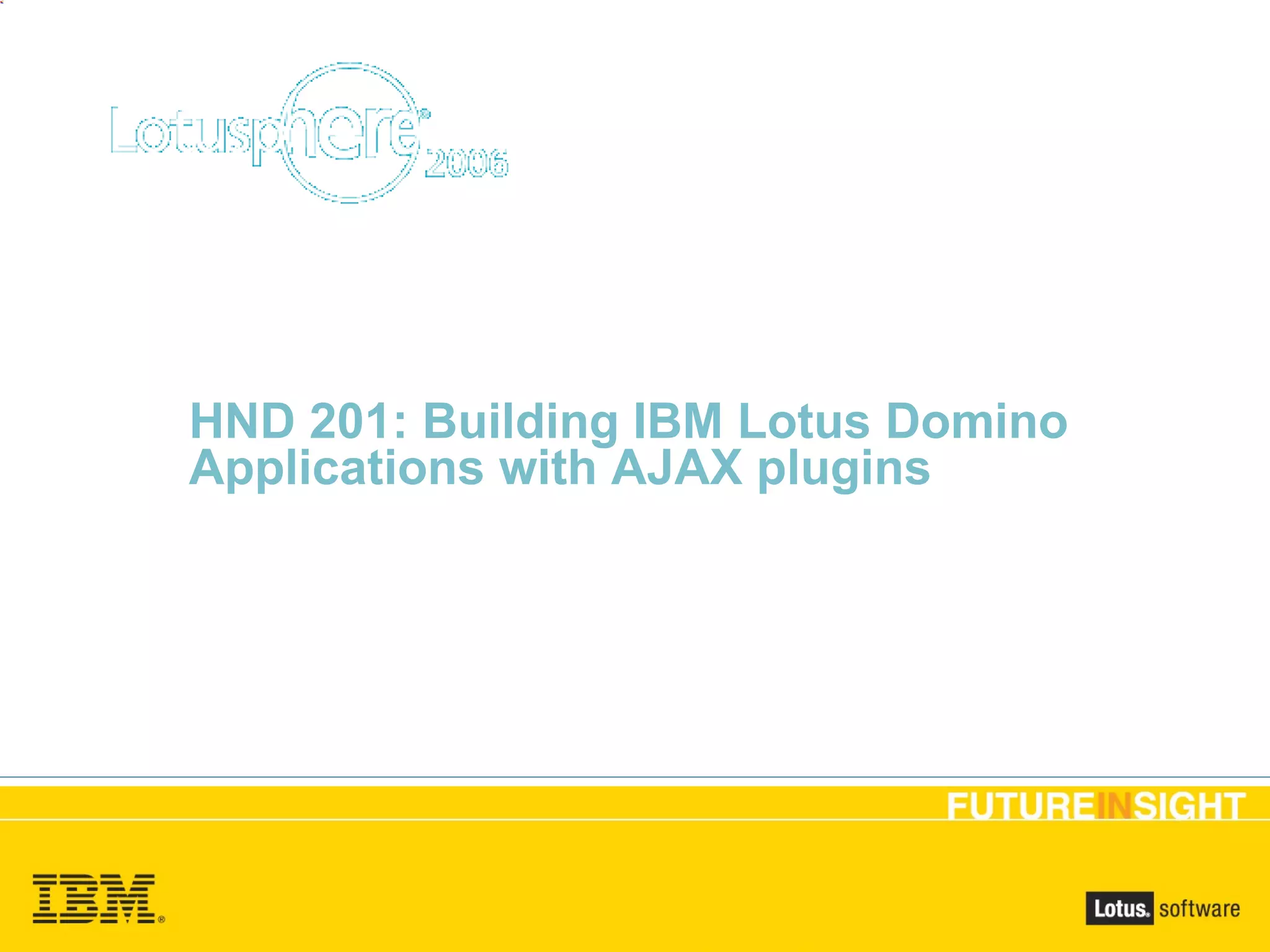 Hnd201 Building Ibm Lotus Domino Applications With Ajax Plugins | PPT