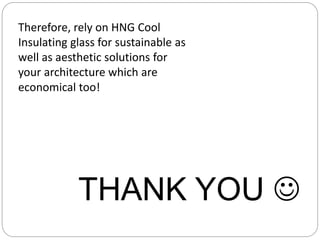 Hng cool insulating glass | PPTX