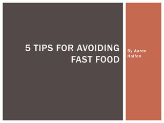 5 Tips for Avoiding Fast Food | PPTX
