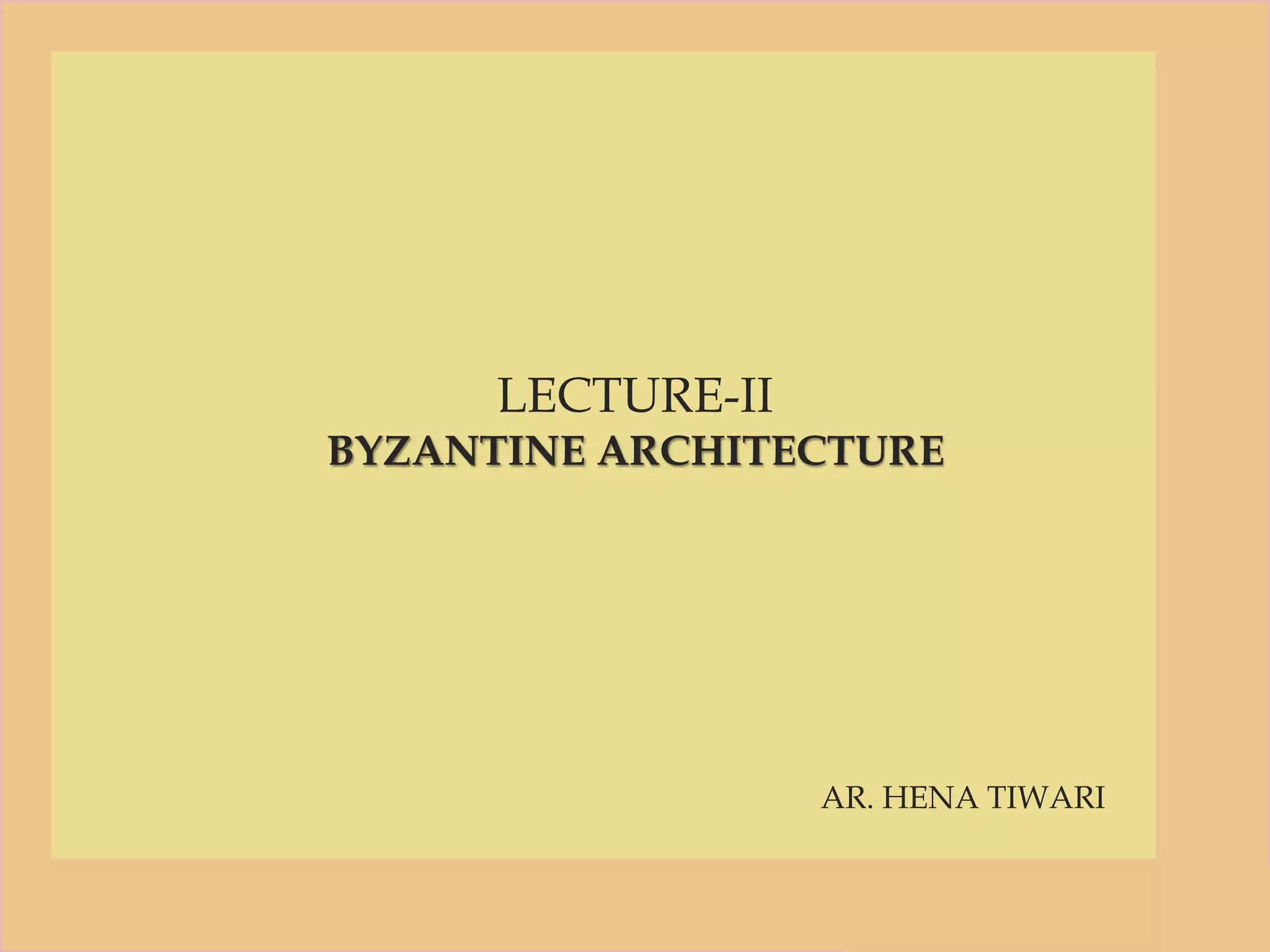 Hoa lec ii (byzantine architecture) | PPTX
