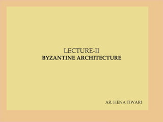 Hoa lec ii (byzantine architecture) | PPTX