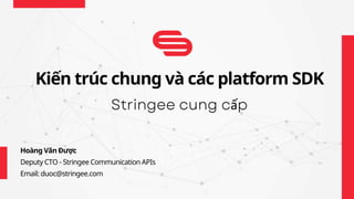 Kiến trúc chung và các platform Stringee cung cấp | PPT