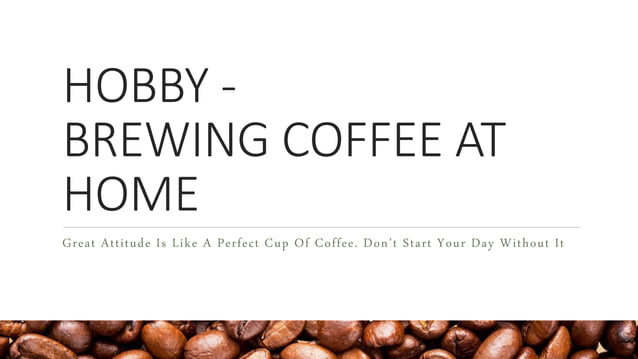 HOBBY - Brewing Coffee At Home.pptx