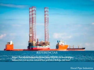 Hocal Pipe Industries - Extracción Submarina, Petróleo Debajo Del Mar ...