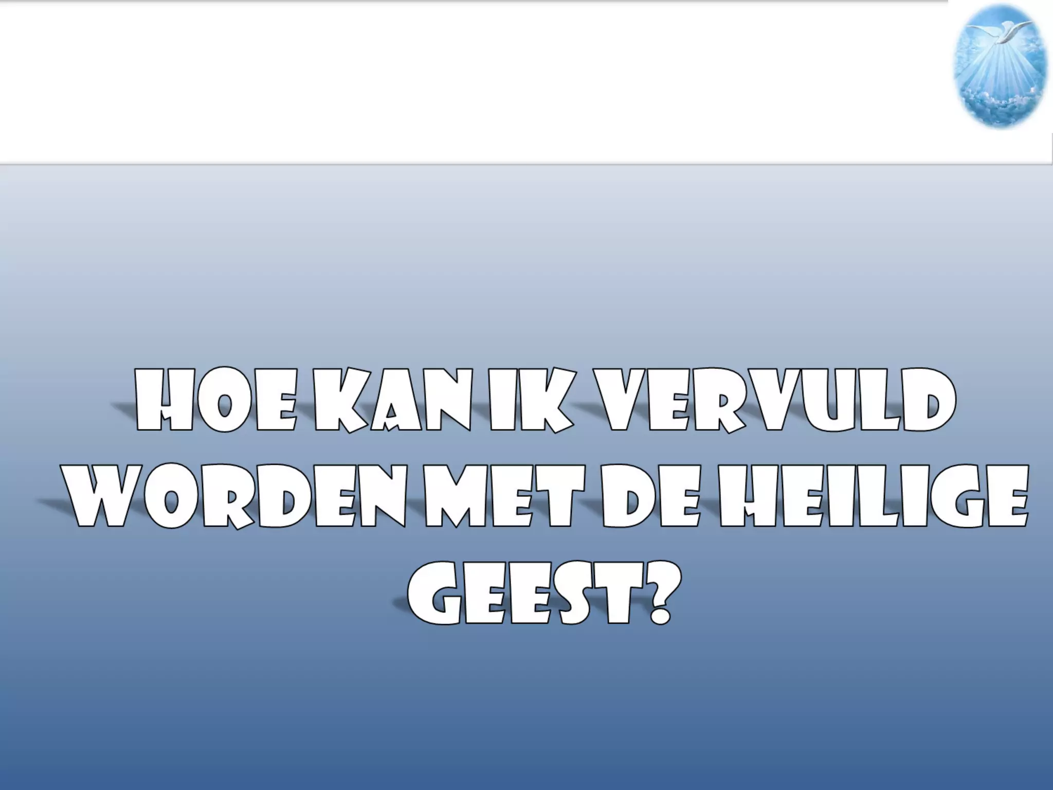 Hoe Kan Ik Vervuld Worden Met De Heilige Geest | PPT