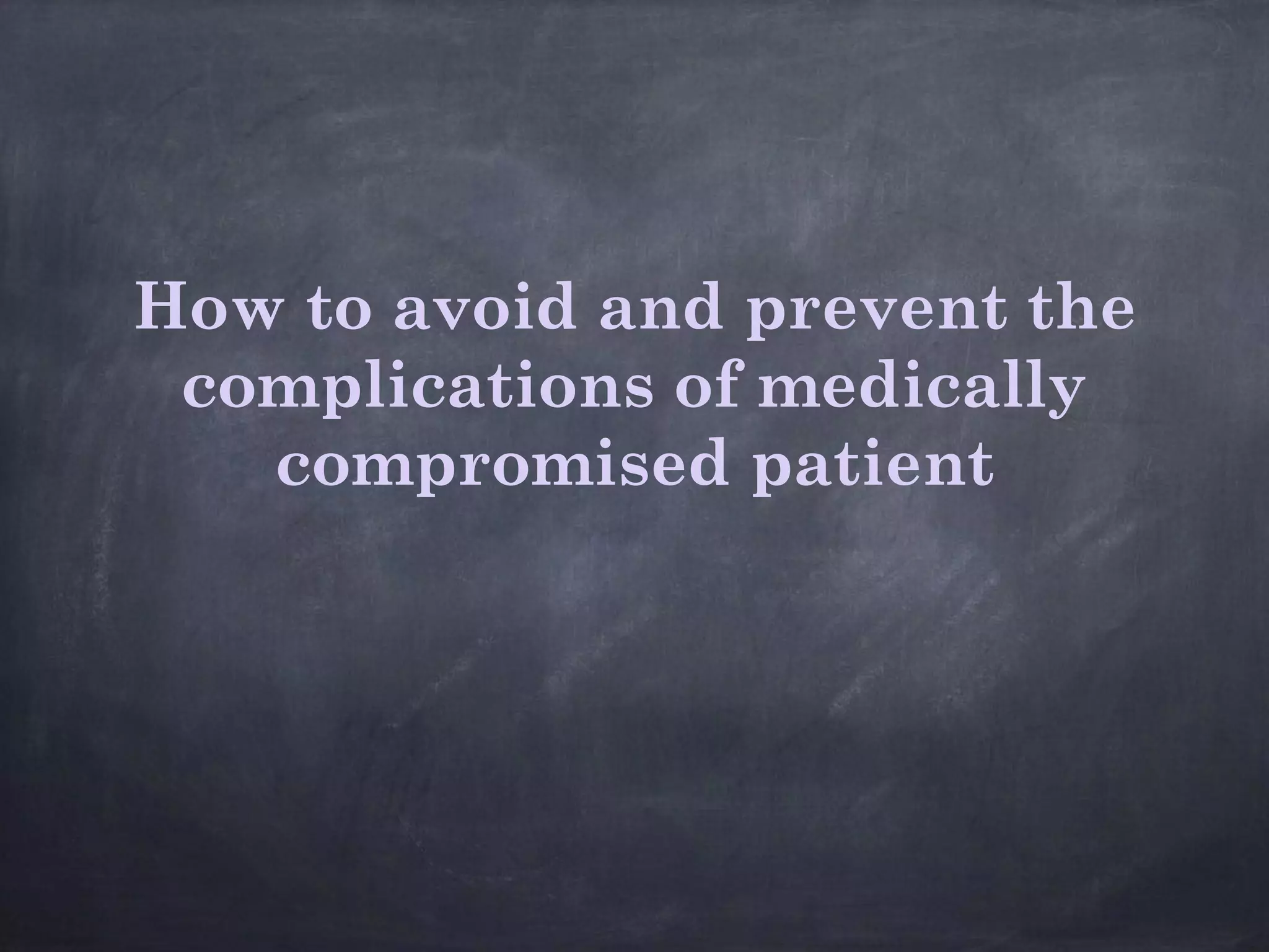 How to avoid and prevent the complications of medically compromised ...