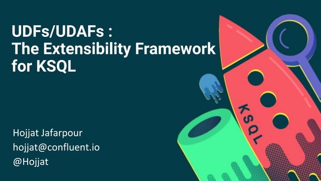 UDF/UDAF: the extensibility framework for KSQL (Hojjat Jafapour ...