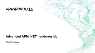 Advanced APM .NET Hands-On Lab - AppSphere16 | PPT