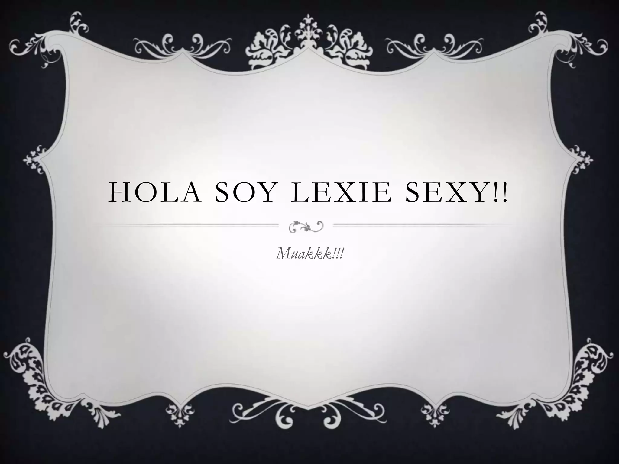 Hola soy lexie sexy!! | PPTX