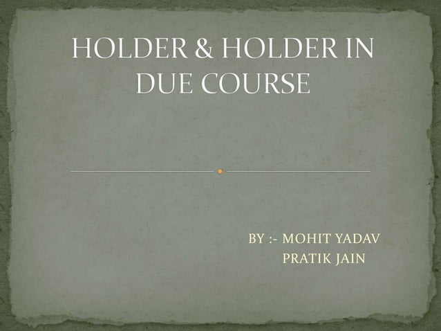 Holder & holder in due course | PPTX