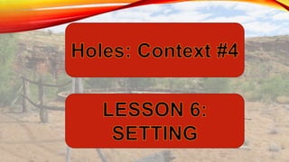 Holes. Context #4: setting | PPT