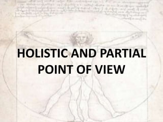 HOLISTIC-AND-PARTIAL-VIEW.pptx