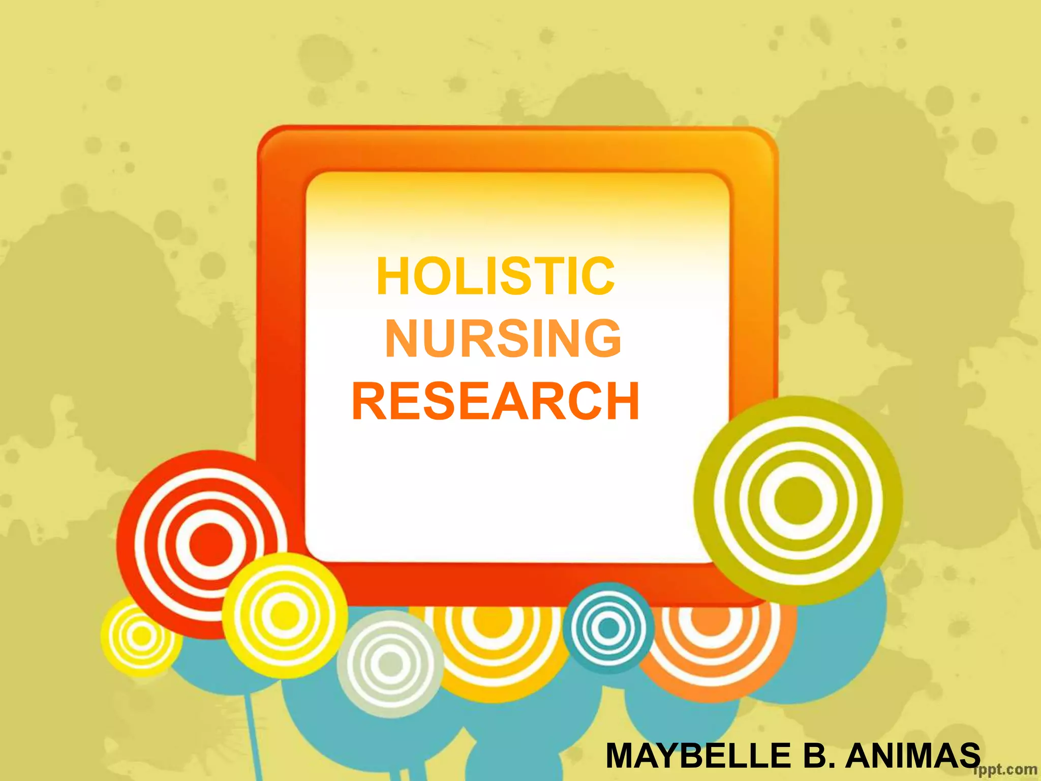 Holistic nursing research | PPTX