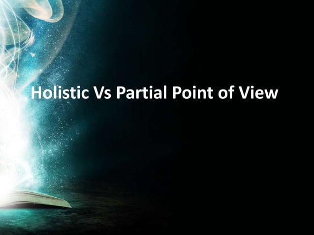 Holistic vs Partial Point of View | PPTX