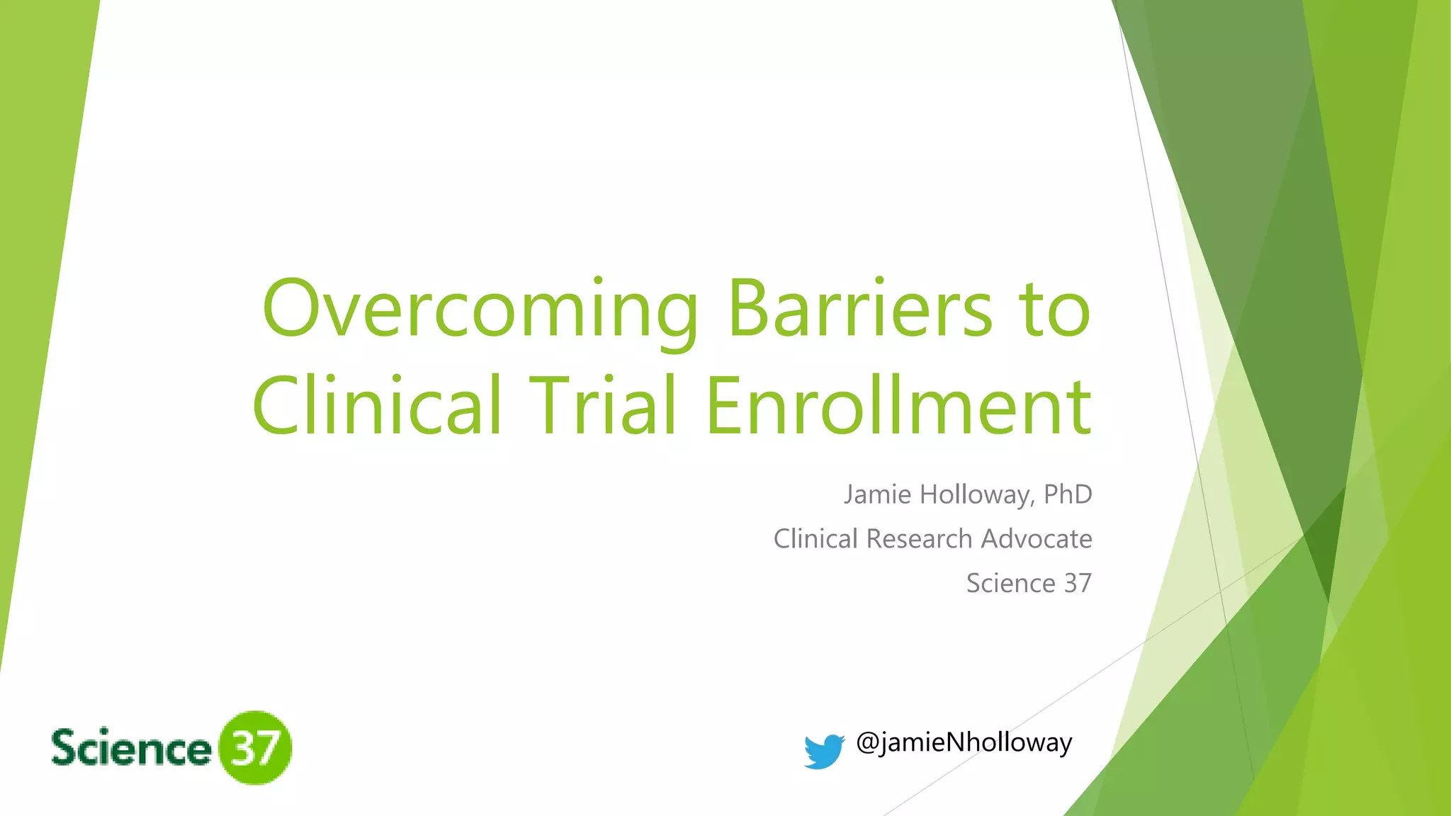 Overcoming Barriers to Clinical Trial Enrollment (J. Holloway) | PPTX