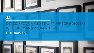 Holo basics develop your mixed reality hololens app with unity and visual studio | PPT