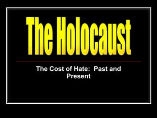 Holocaust the cost of hate | PPT | Death, Injury, or Military Conflict ...