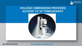 Hologic Dimensions Provides Access to 3D Tomography.pptx