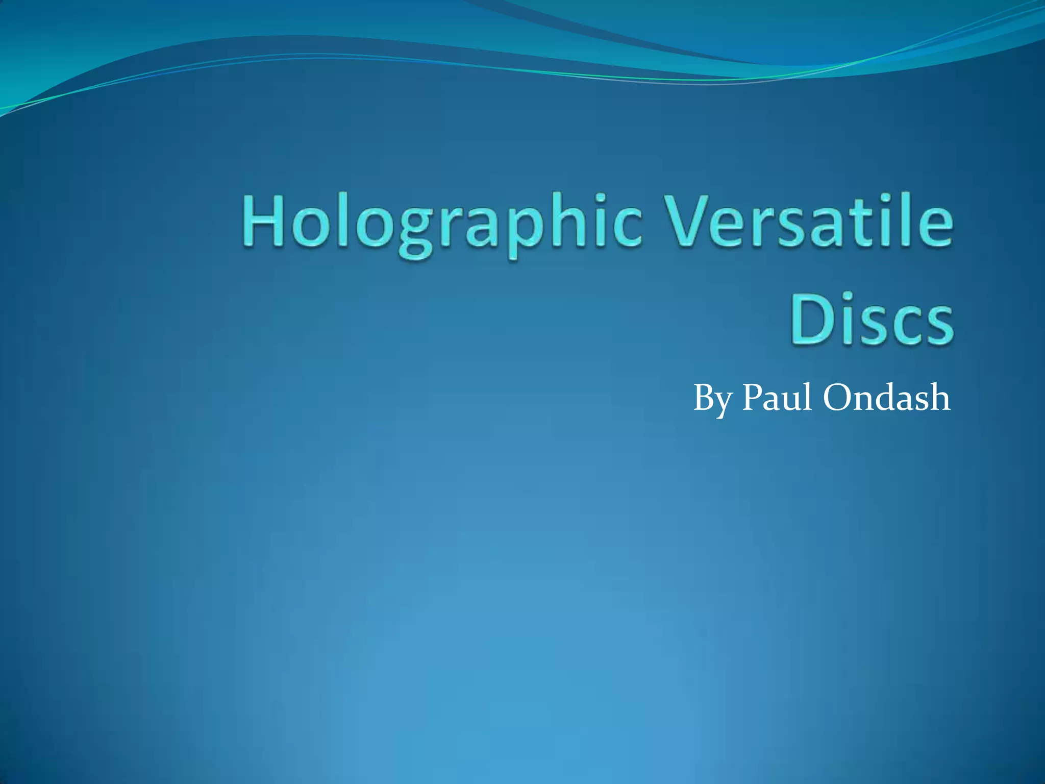Holographic versatile discs powerpoint | PPTX