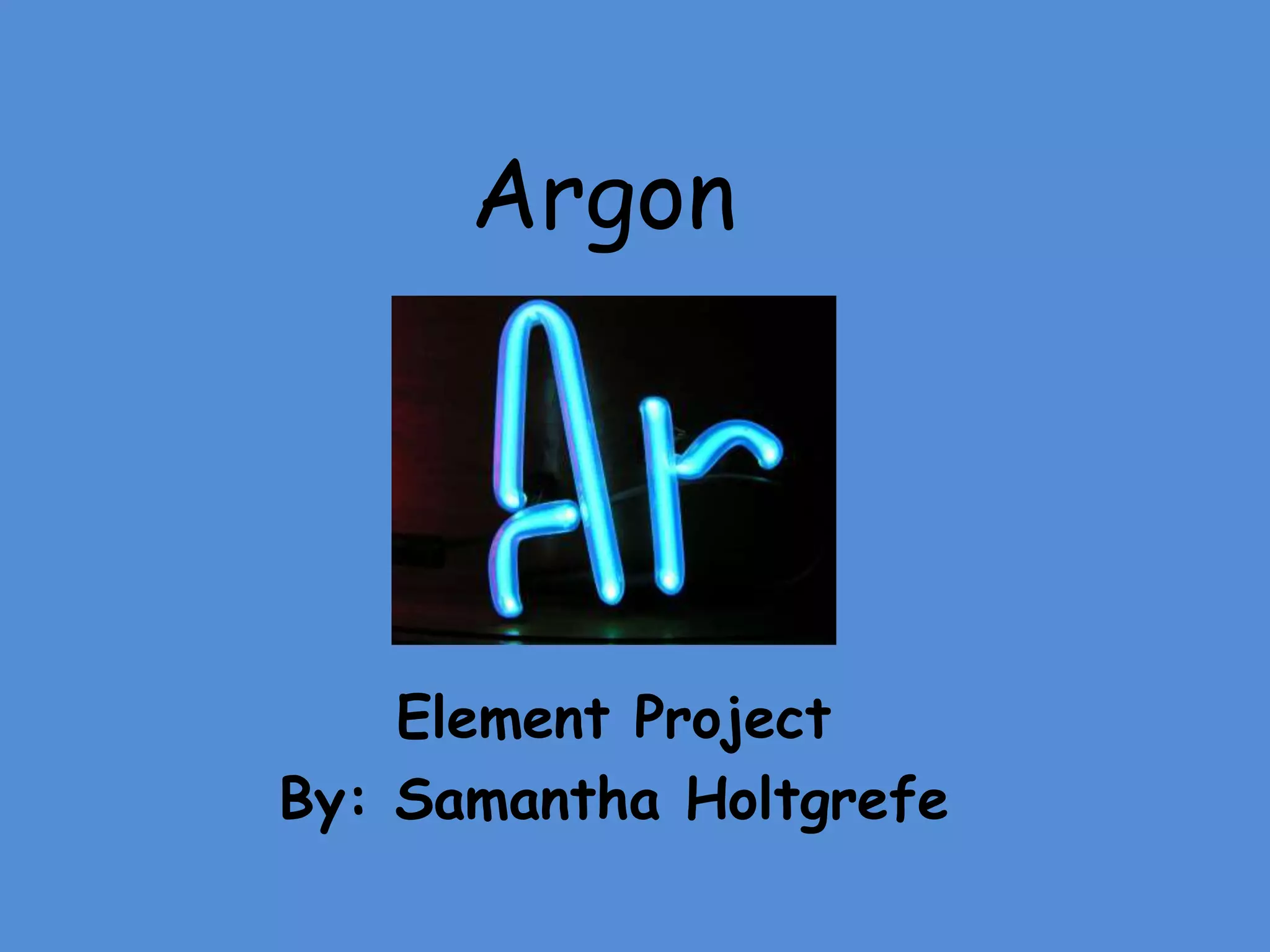 Argon (Samantha Holtgrefe) | PPTX | Chemistry | Science