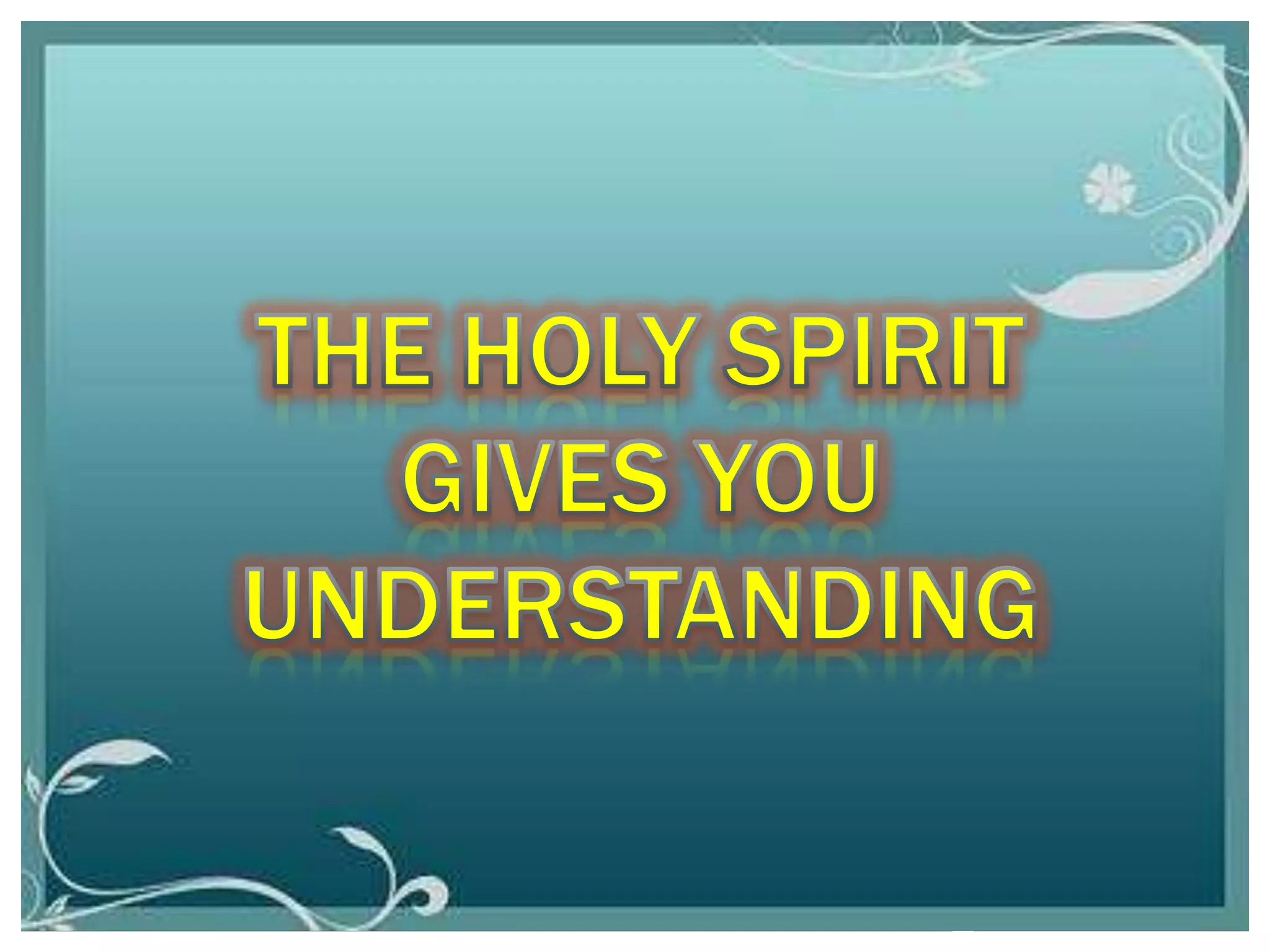 Holy Spirit Gives You Understanding | PPTX