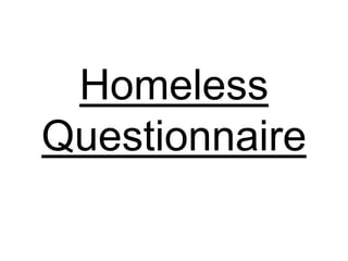 Homeless questionnaire | PPTX
