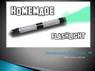 Homemade flashlight2 | PPTX | Home Appliances | Home & Garden