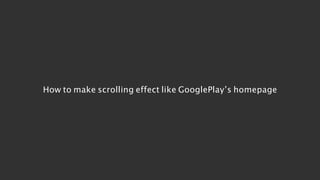 How to make scrolling effect like GooglePlay’s homepage | PPT