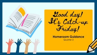 Homeroom Guidance presentation for Catch Up Fridays | PPTX