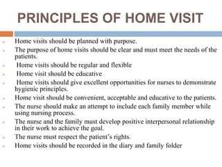 Home visit concept, purpose, principles, role of community health nurse ...