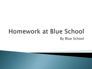 Homework at blue school | PPTX