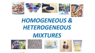 HOMOGENEOUS AND HETEROGENEOUS MIXTURES.pptx