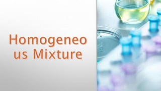 Homogeneous mixture | PPTX