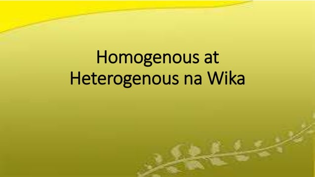 Homogenous at Heterogenous na Wika.pptx