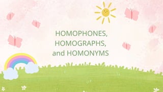 Homophones, Homographs, and Homonyms - Copy.pptx