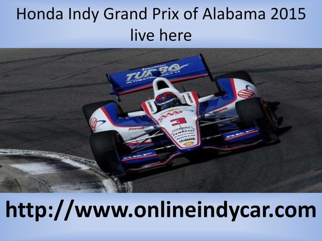 Honda indy grand prix of alabama live | PPTX