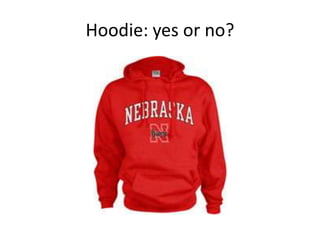 Hoodie yes or no | PPT