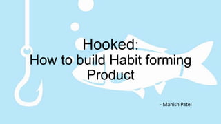 Hooked:How to build Habit forming Product | PPT