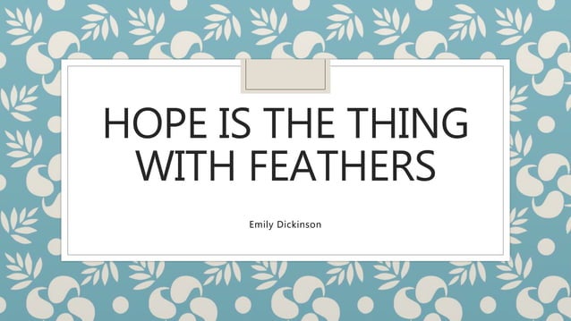 Hope is the thing with feathers - Emily Dickinson | PPT