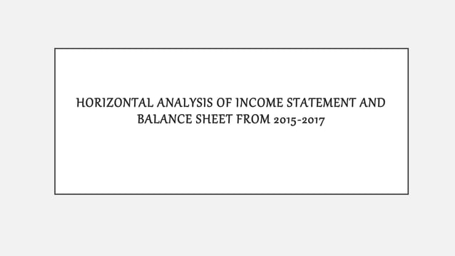 HORIZONTAL ANALYSIS OF INCOME STATEMENT AND BALANCE SHEET[1].pptx