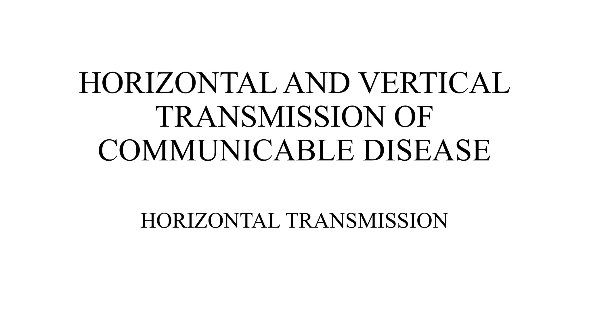 HORIZONTAL AND VERTICAL transmision of infectious | PPTX