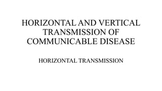 HORIZONTAL AND VERTICAL transmision of infectious | PPTX