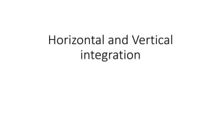 Horizontal and vertical integration | PPTX