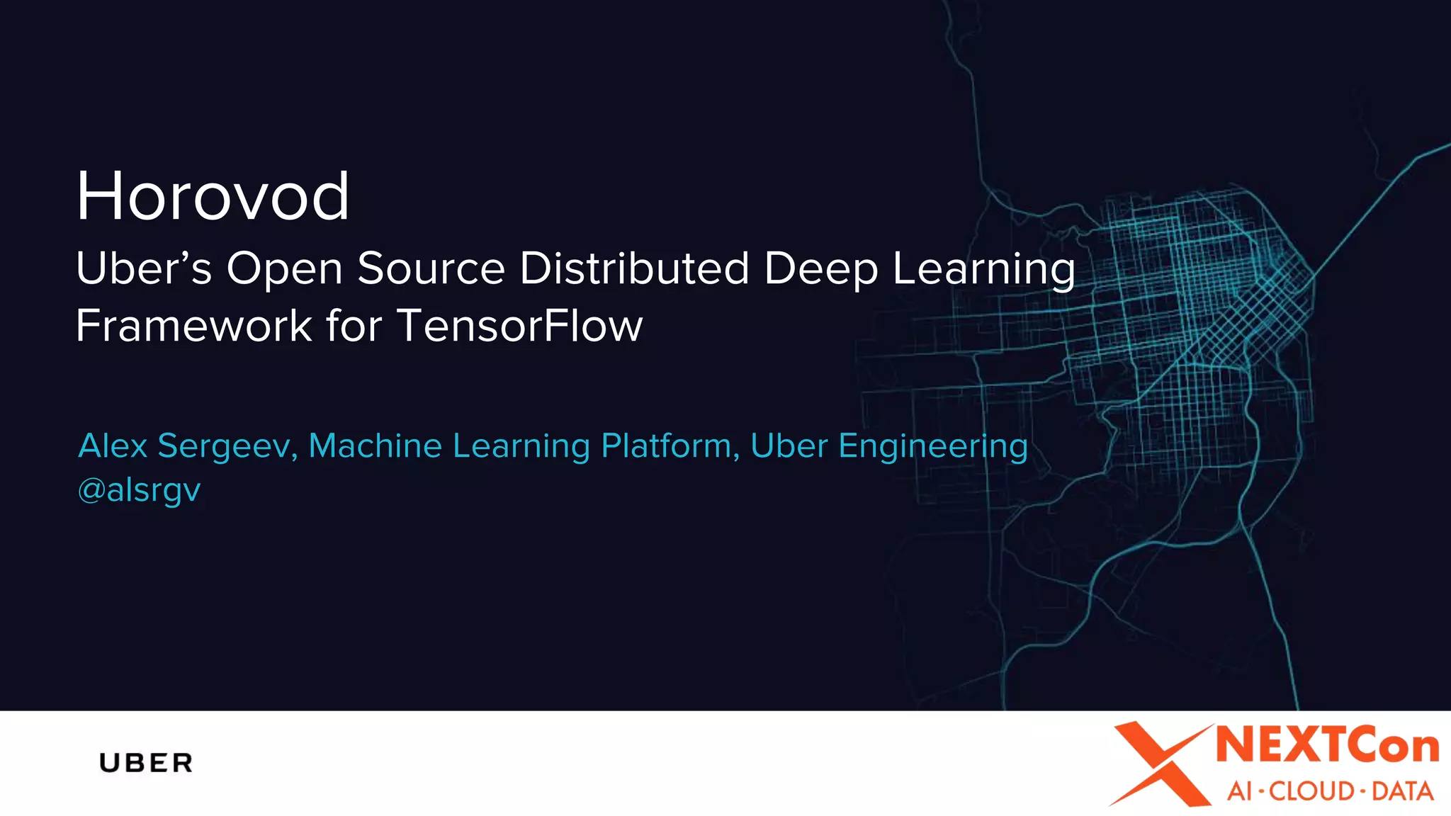 Horovod ubers distributed deep learning framework by Alex Sergeev from Uber | PPT